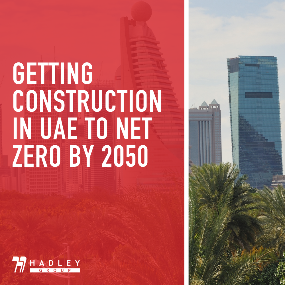 Getting Construction in UAE to Net Zero by 2050 | Hadley Group AE